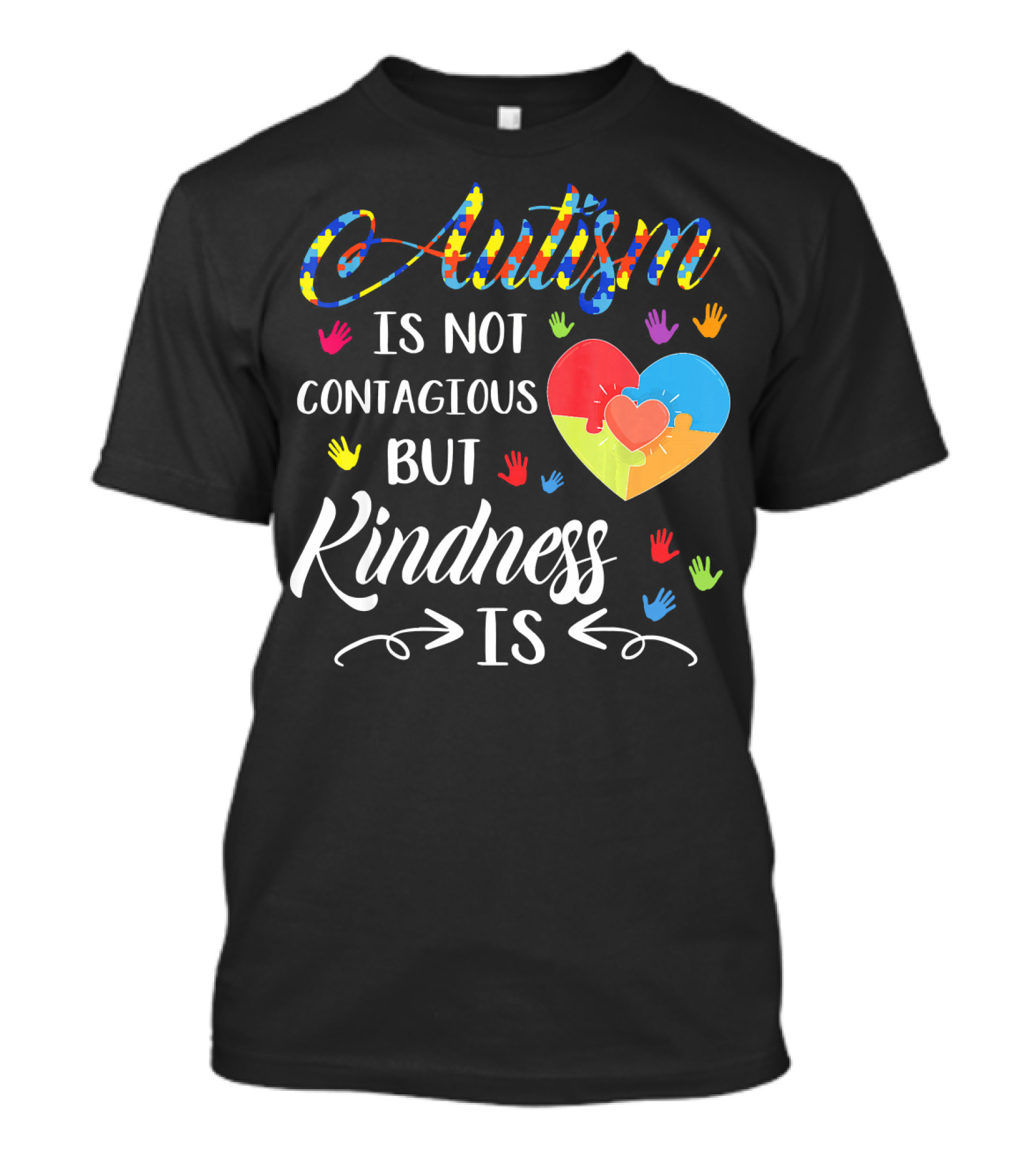 Autism Is Not Contagious Colorful Hands And Puzzle Heart Kindness Is T-Shirt