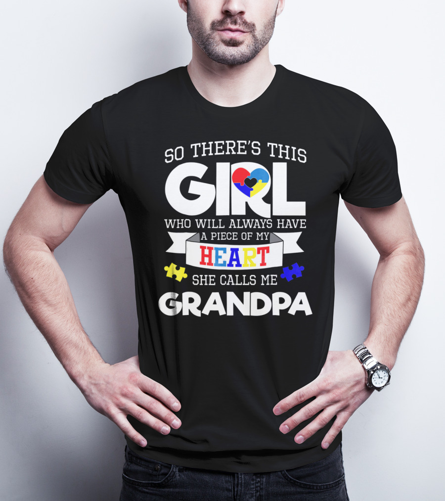 So There's This Girl Who Will Always Have A Piece Of My Heart She Calls Me Grandpa Autism Awareness T-Shirt