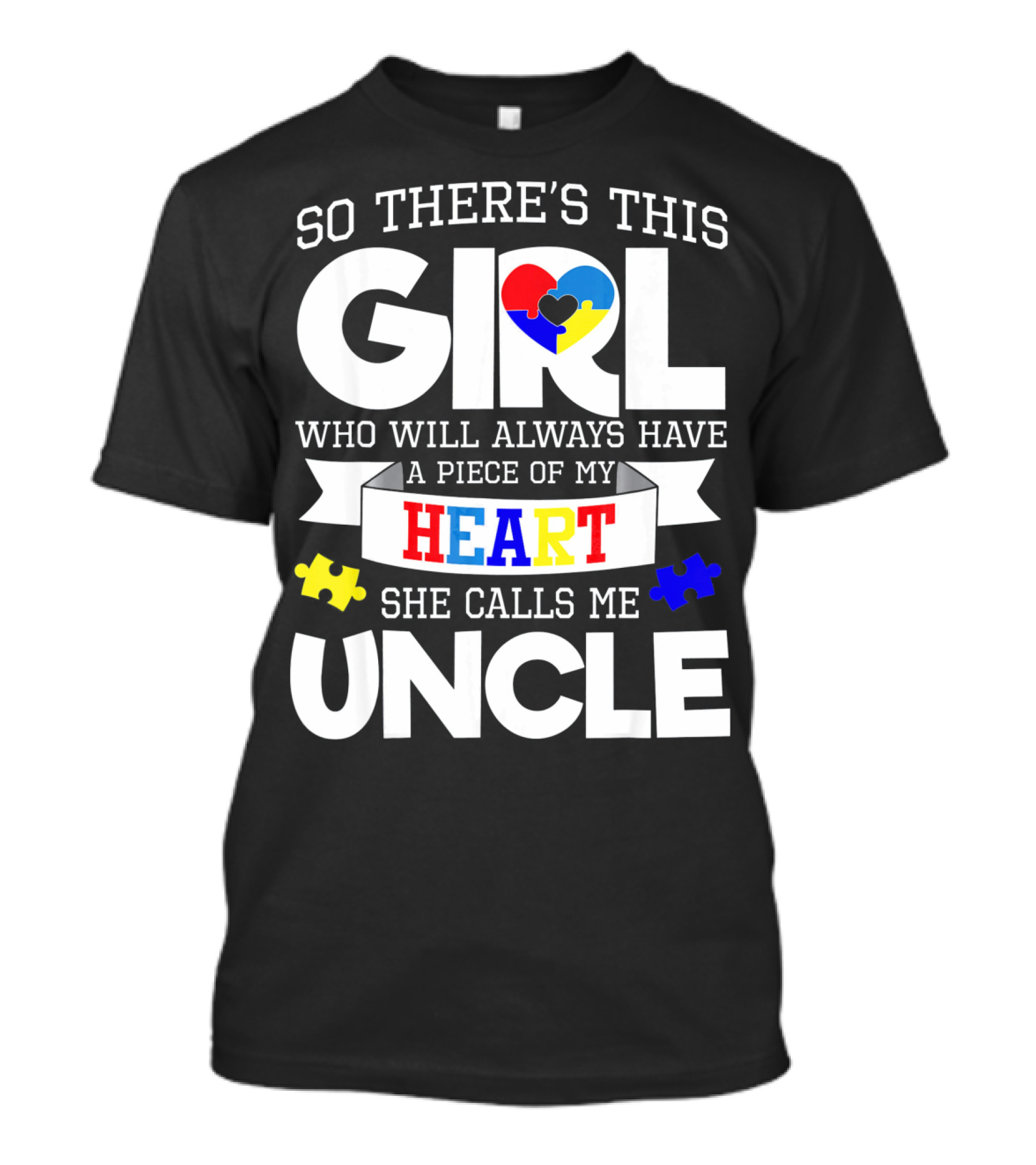 So There's This Girl Who Will Always Have A Piece Of My Heart She Calls Me Uncle Autism Awareness T-Shirt