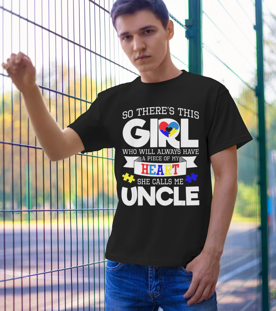 So There's This Girl Who Will Always Have A Piece Of My Heart She Calls Me Uncle Autism Awareness T-Shirt