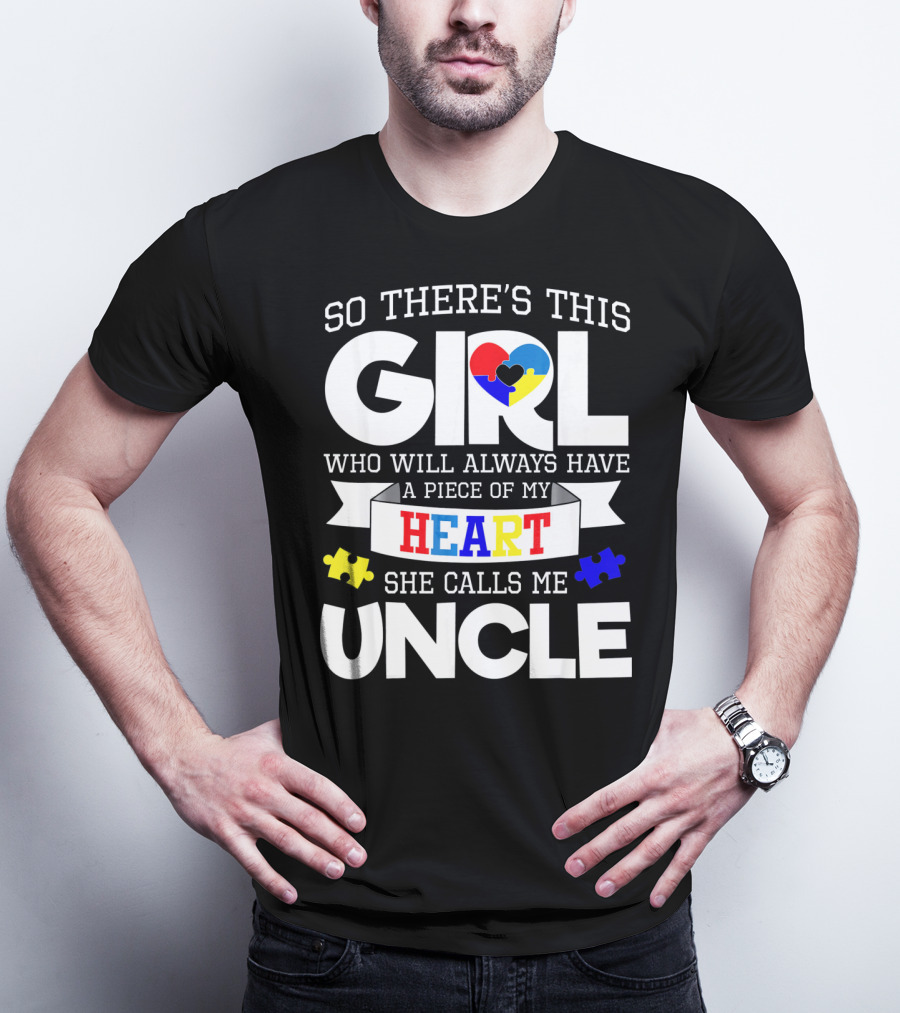 So There's This Girl Who Will Always Have A Piece Of My Heart She Calls Me Uncle Autism Awareness T-Shirt