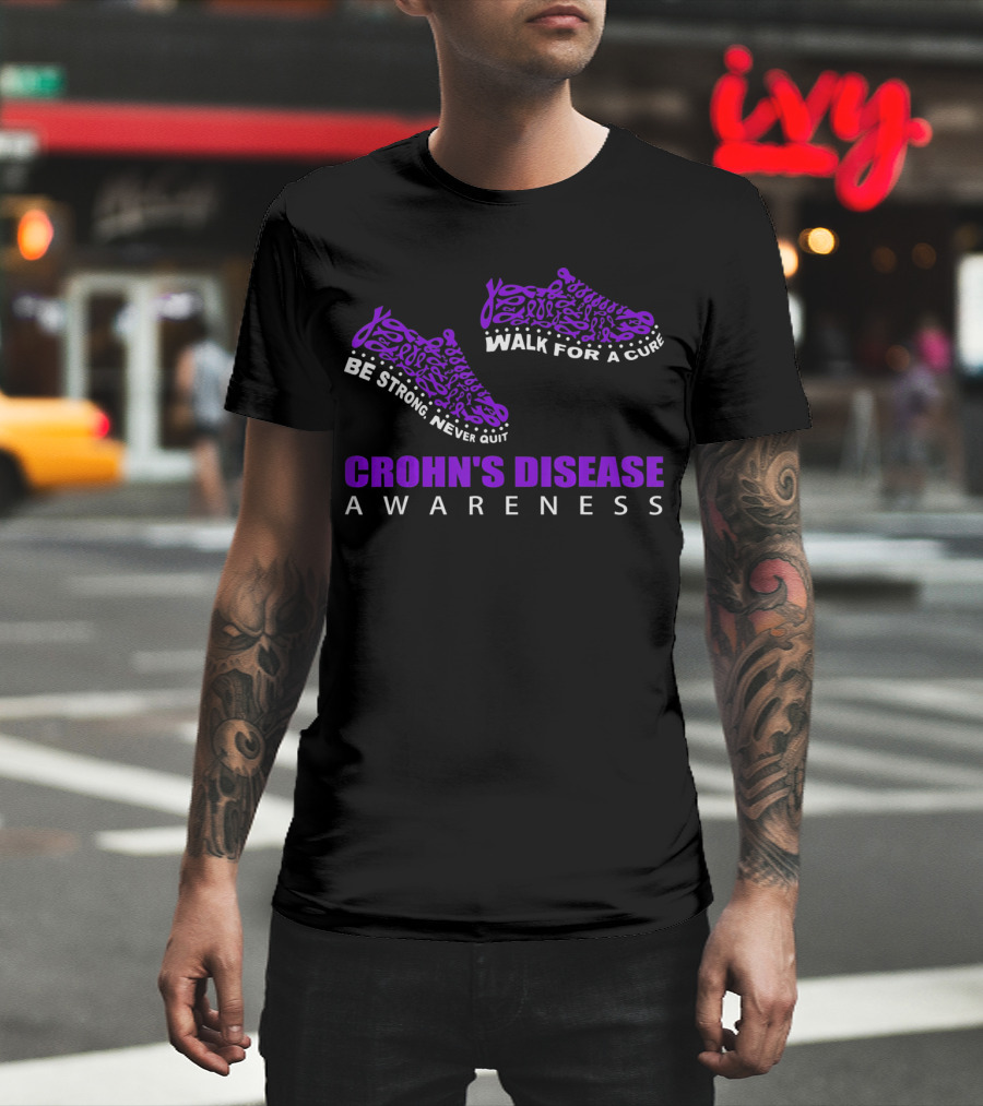 Walk For A Cure Be Strong Never Quit Crohn's Disease Awareness T-Shirt