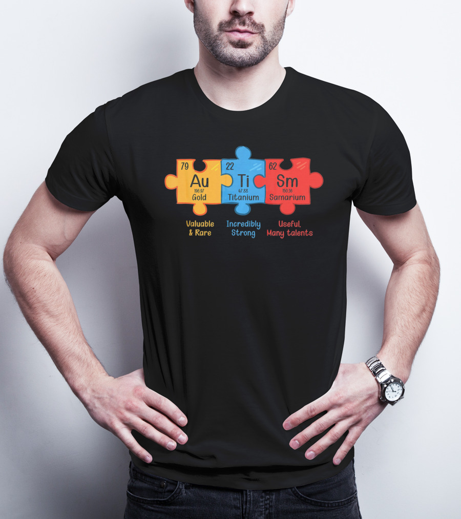 Au Ti Sm Autism Awareness Chemistry Teacher Valuable Rare Incredibly Strong Useful Many Talents T-Shirt