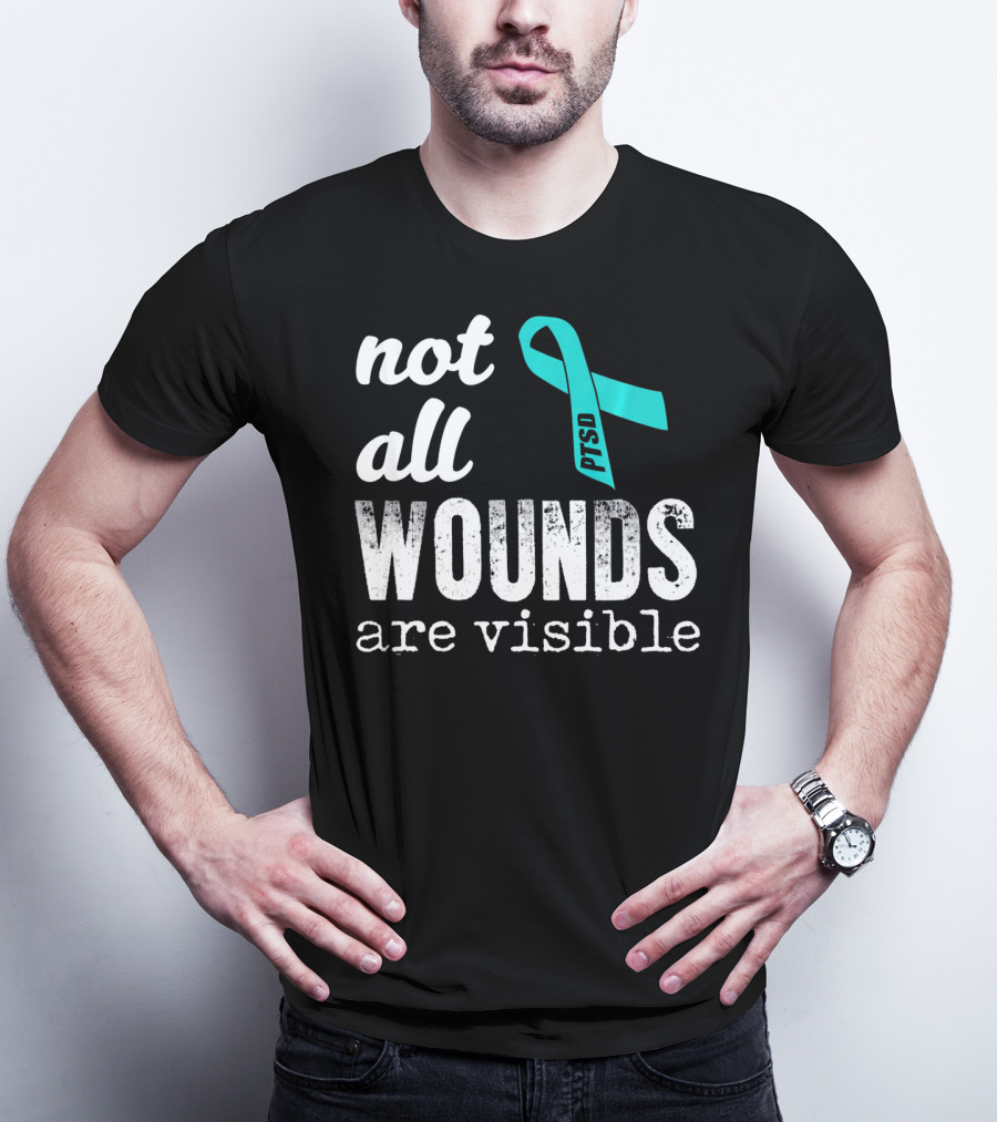 Not All Wounds Are Visible PTSD Awareness T-Shirt