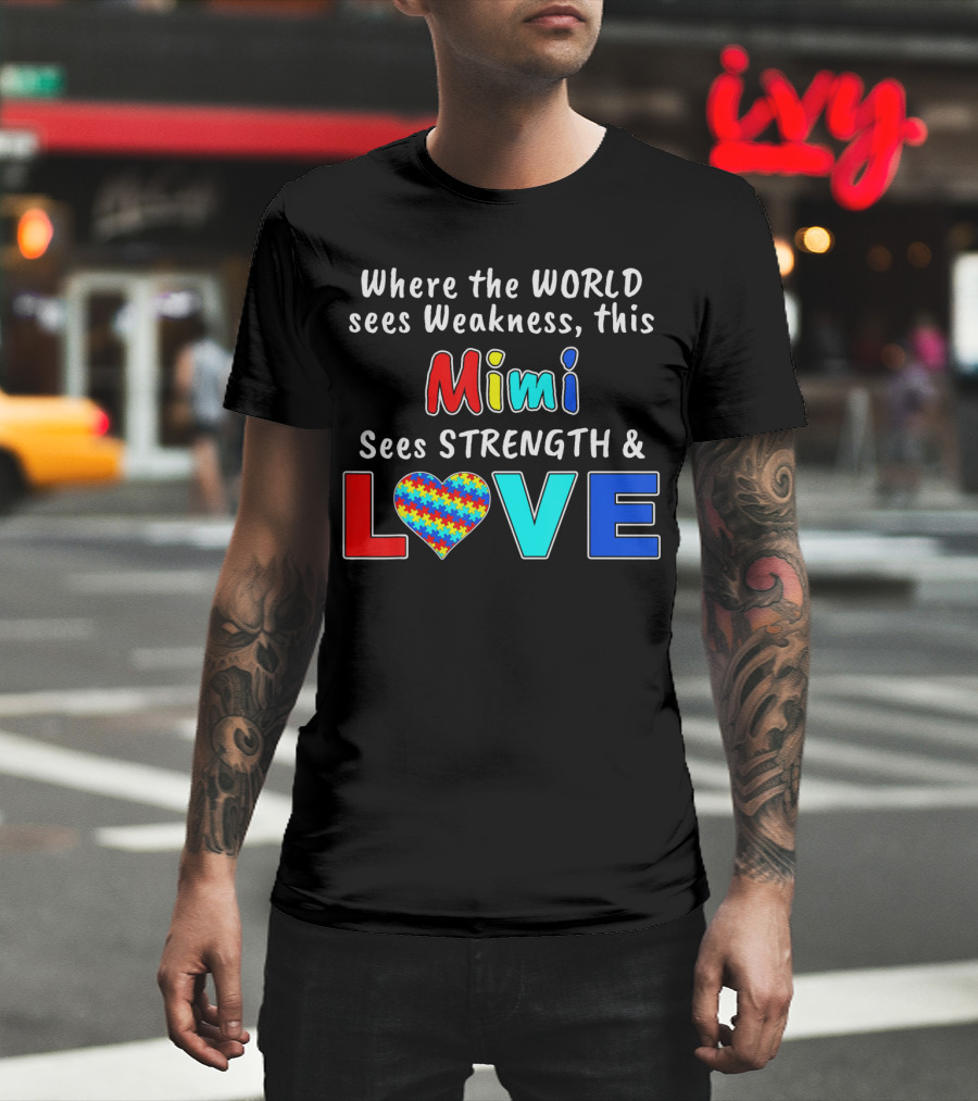 Where The World Sees Weakness This Mimi Sees Strength And Love T-Shirt