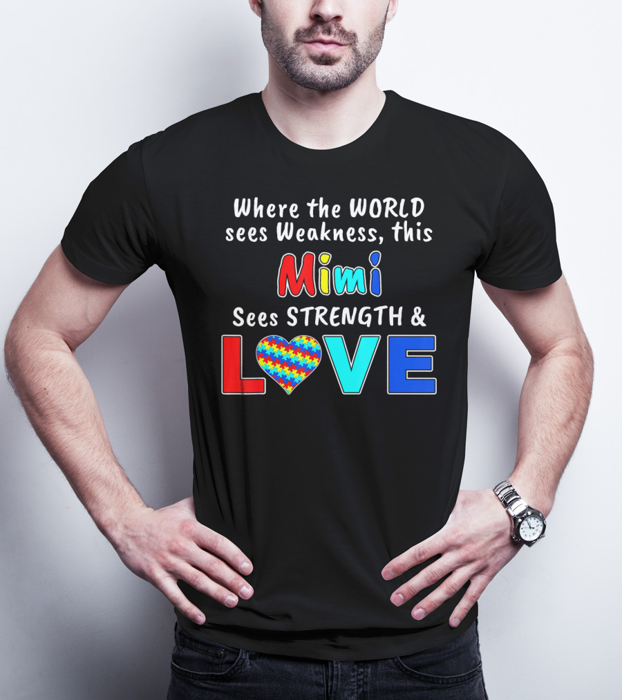 Where The World Sees Weakness This Mimi Sees Strength And Love T-Shirt