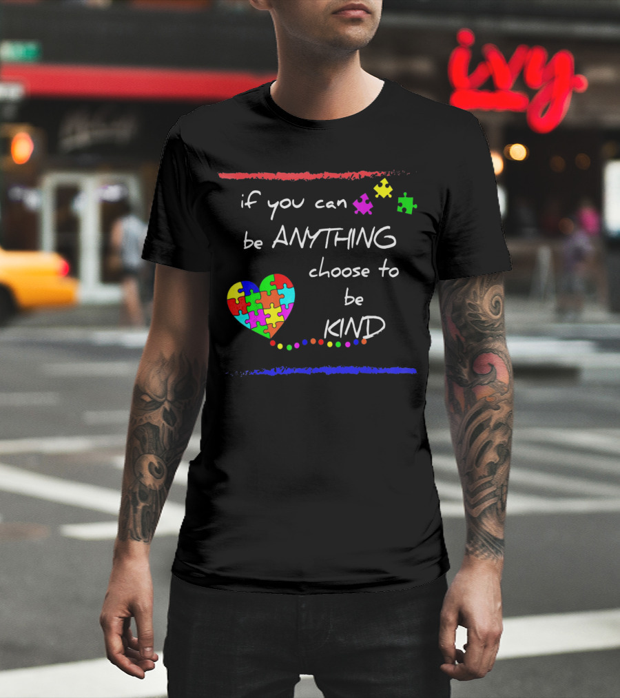If You Can Be Anything Choose To Be Kind Autism Awareness T-Shirt