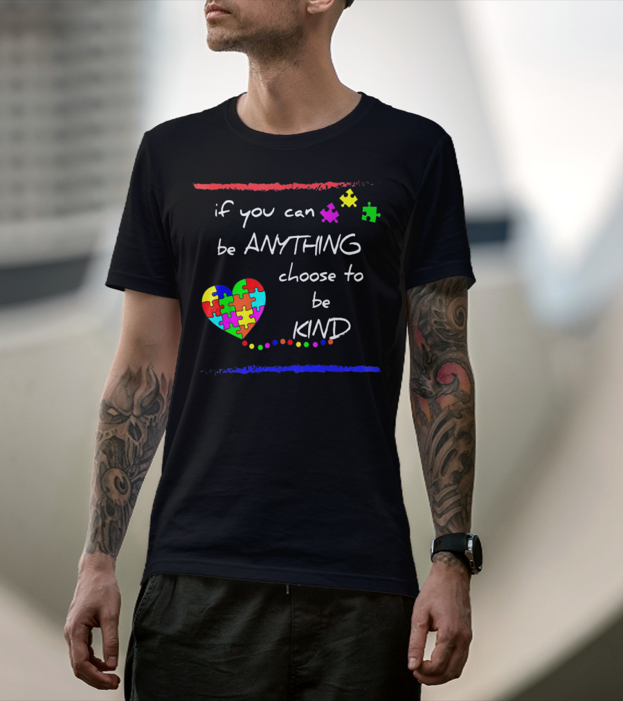 If You Can Be Anything Choose To Be Kind Autism Awareness T-Shirt