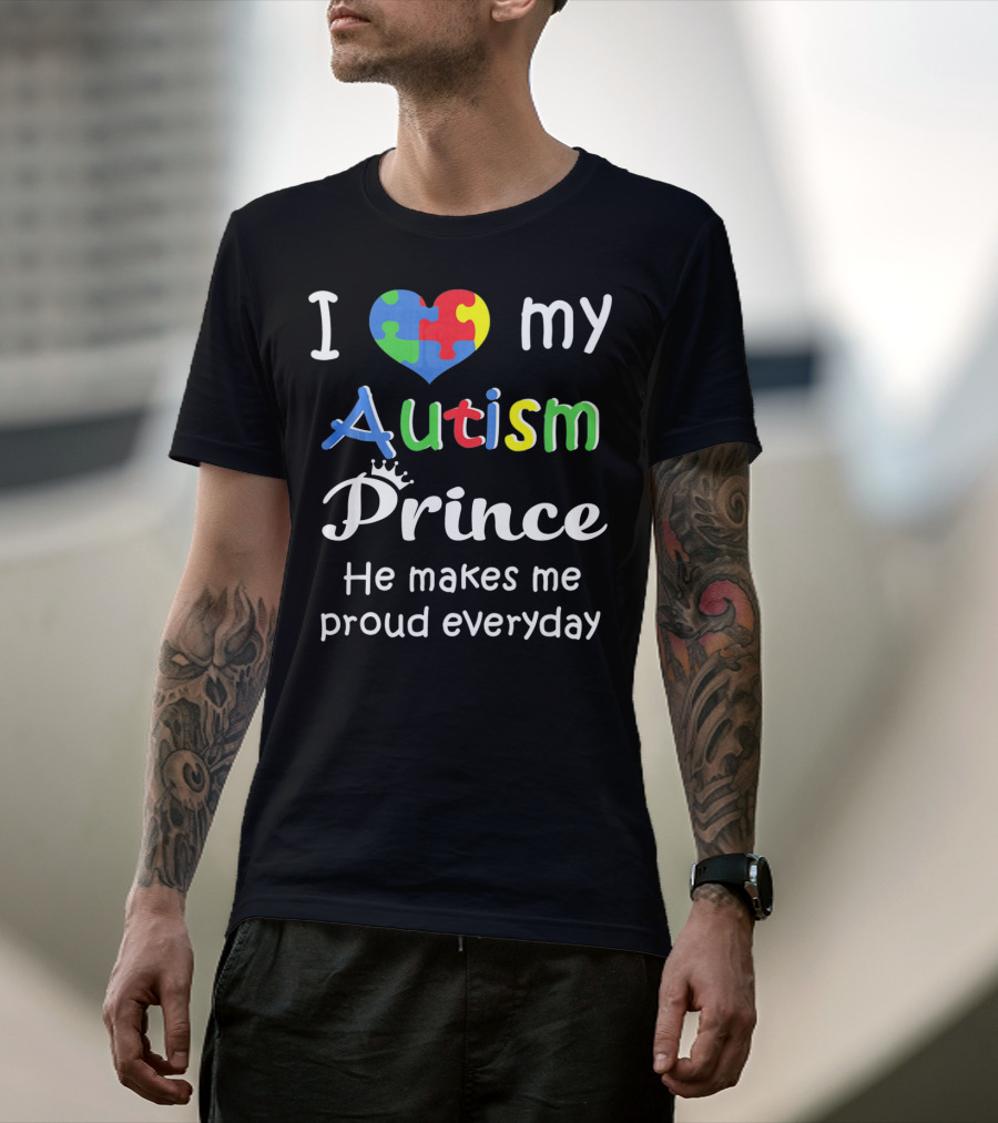 I Love My Autism Prince He Makes Me Proud Everyday T-Shirt
