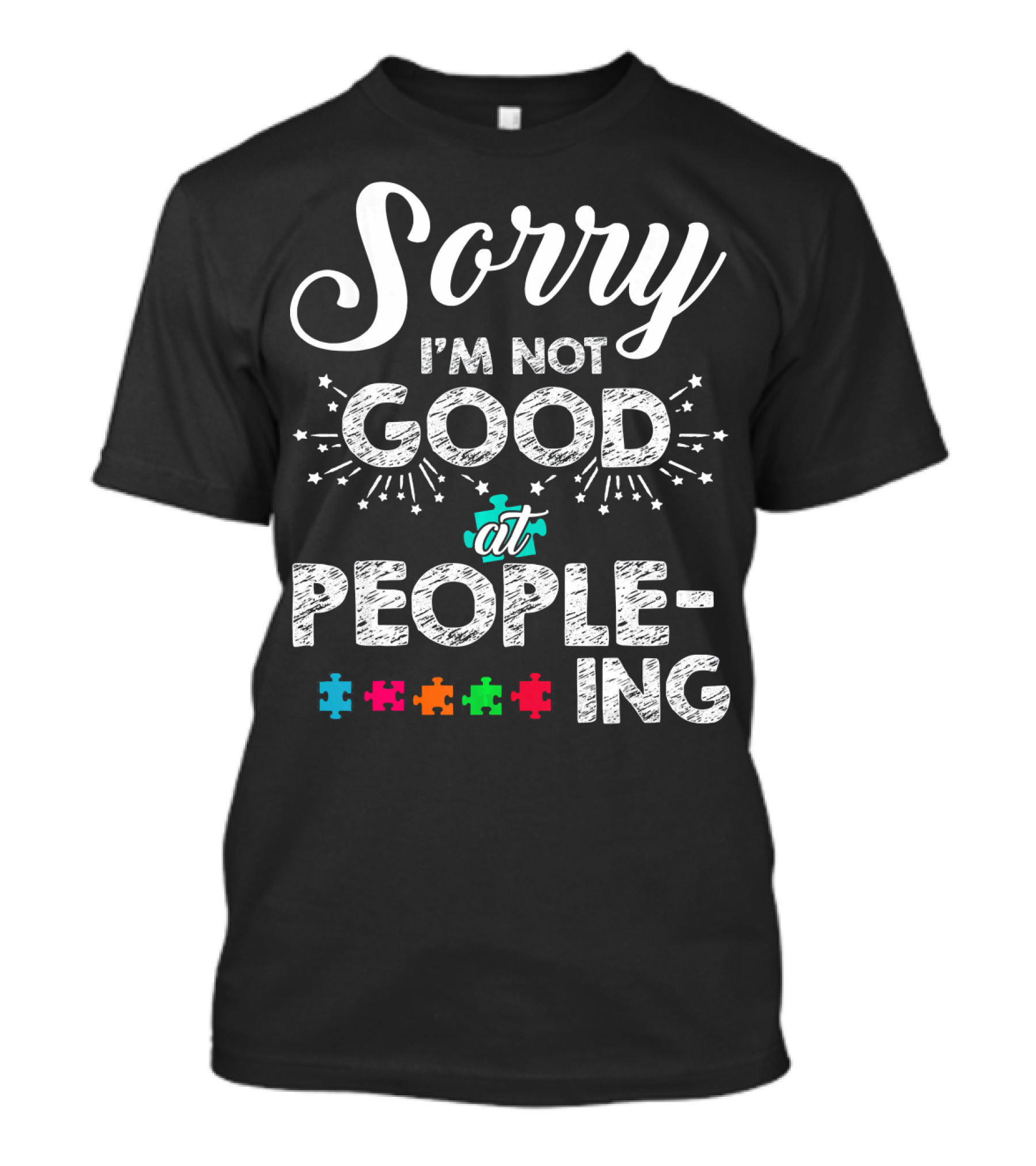 Sorry I'm Not Good At Peopling Autism Puzzle Pieces T-Shirt