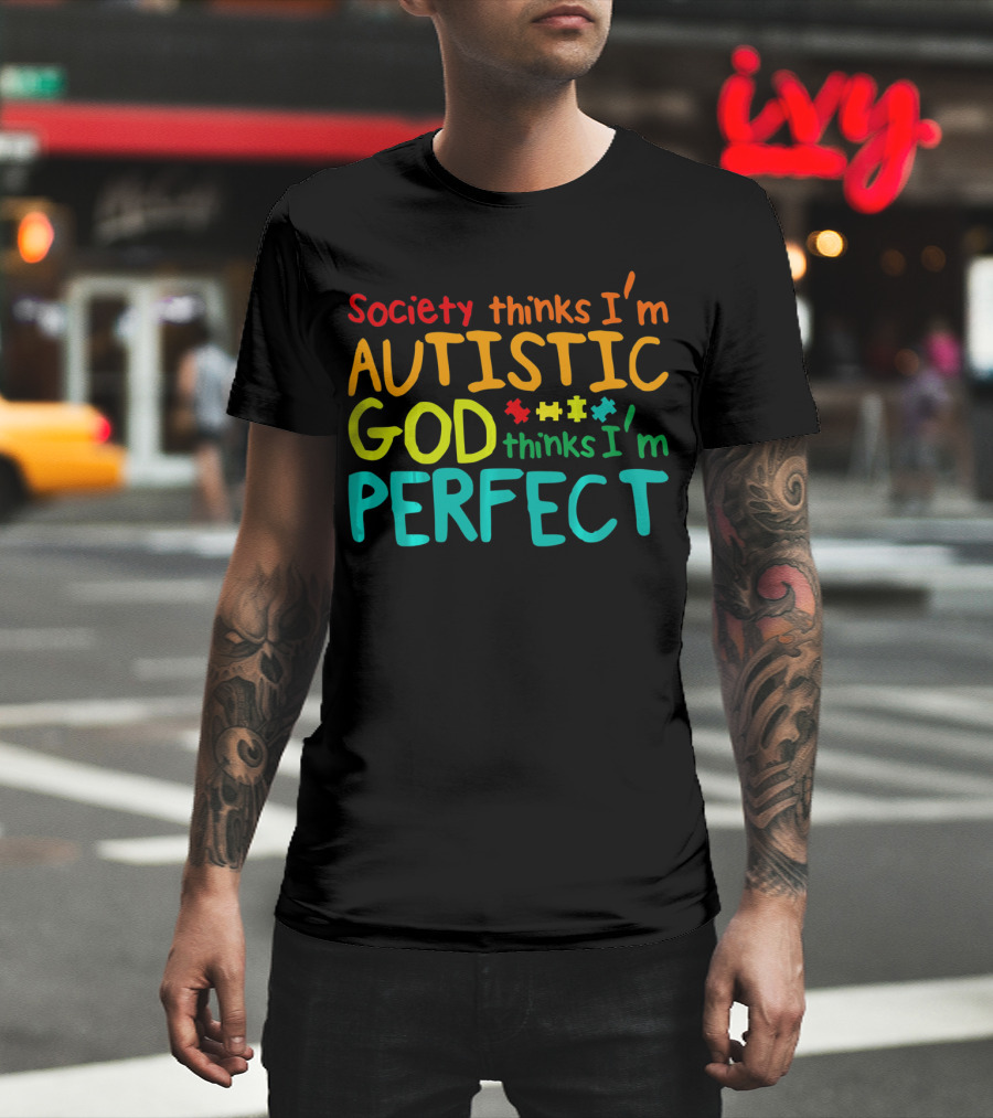 Society Thinks I'm Autistic God Thinks I'm Perfect Autism Awareness Toddler T-Shirt