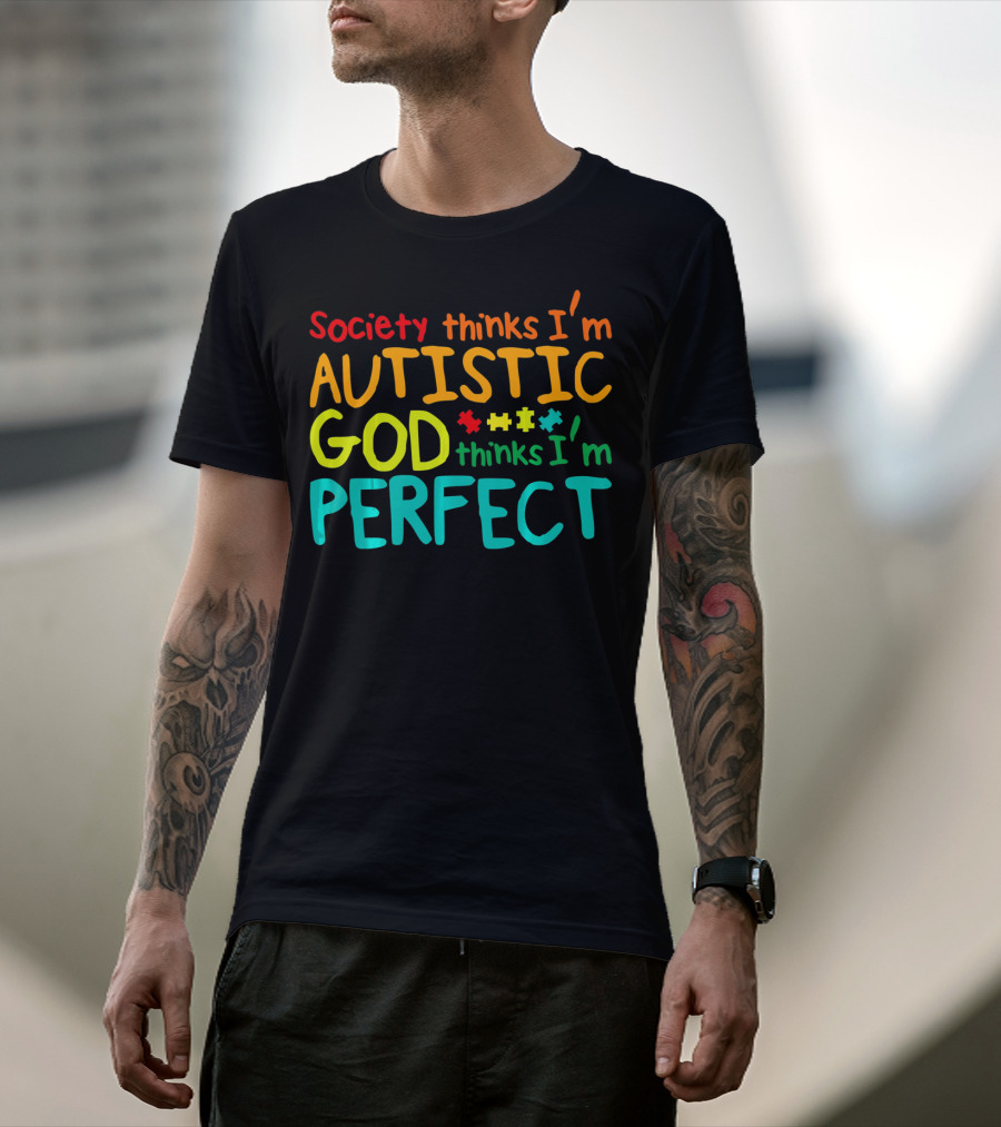 Society Thinks I'm Autistic God Thinks I'm Perfect Autism Awareness Toddler T-Shirt