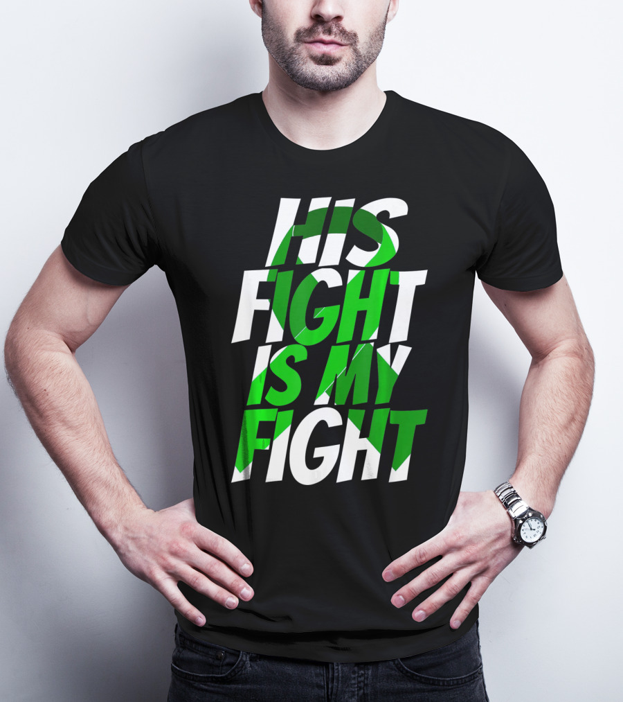 His Fight Is My Fight Green Ribbon Kidney Disease Awareness T-Shirt