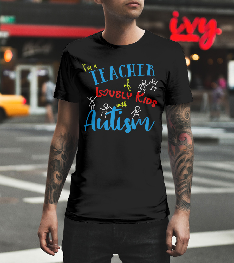 I'm A Teacher Of Lovely Kids With Autism T-Shirt