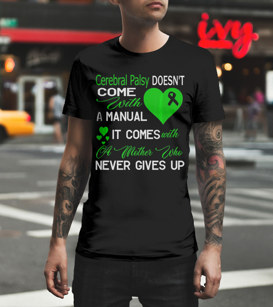 Cerebral Palsy Doesn't Come With A Manual It Comes With A Mother Who Never Gives Up T-Shirt