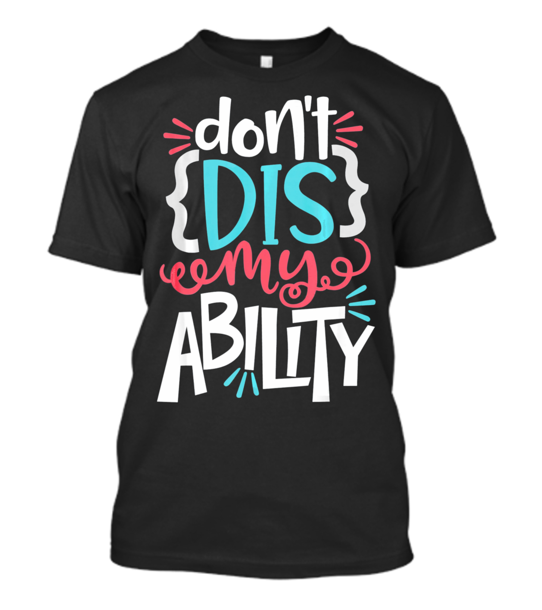 Don't Dis My Ability Funny Disability Awareness ADD Autism T-Shirt