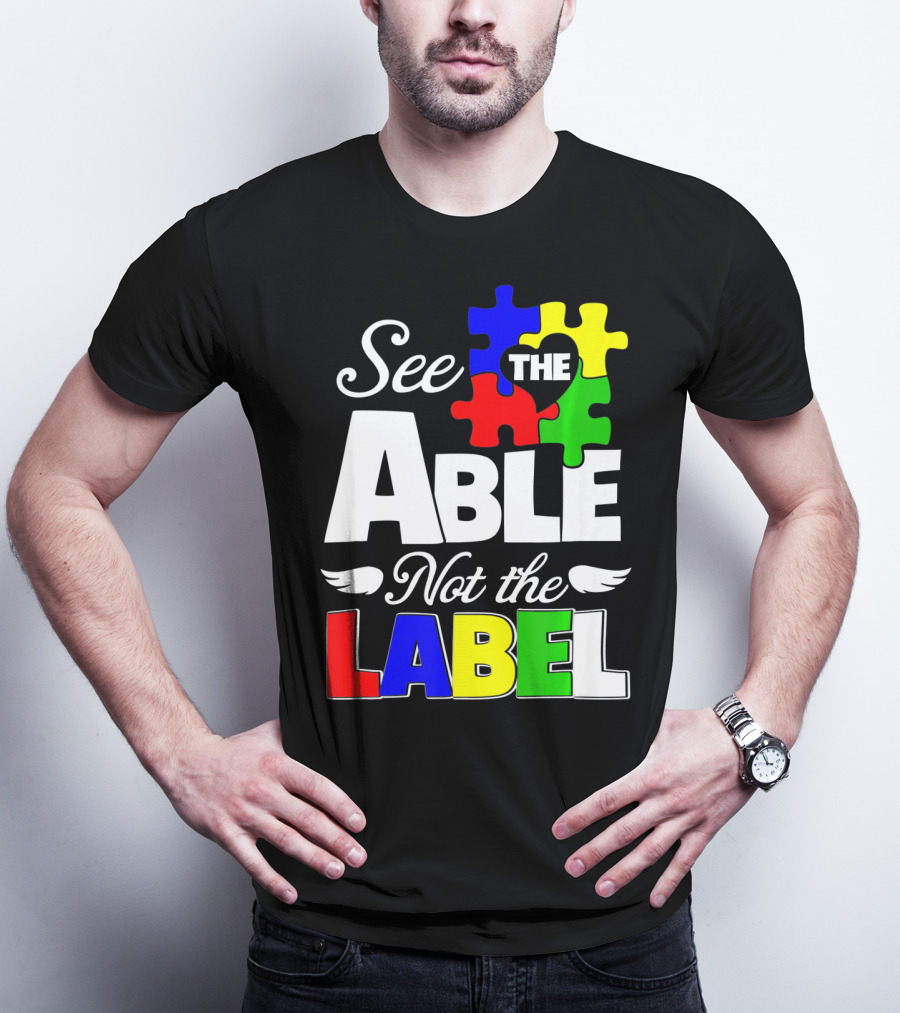 See The Able Not The Label Autism Awareness Puzzle Pieces T-Shirt