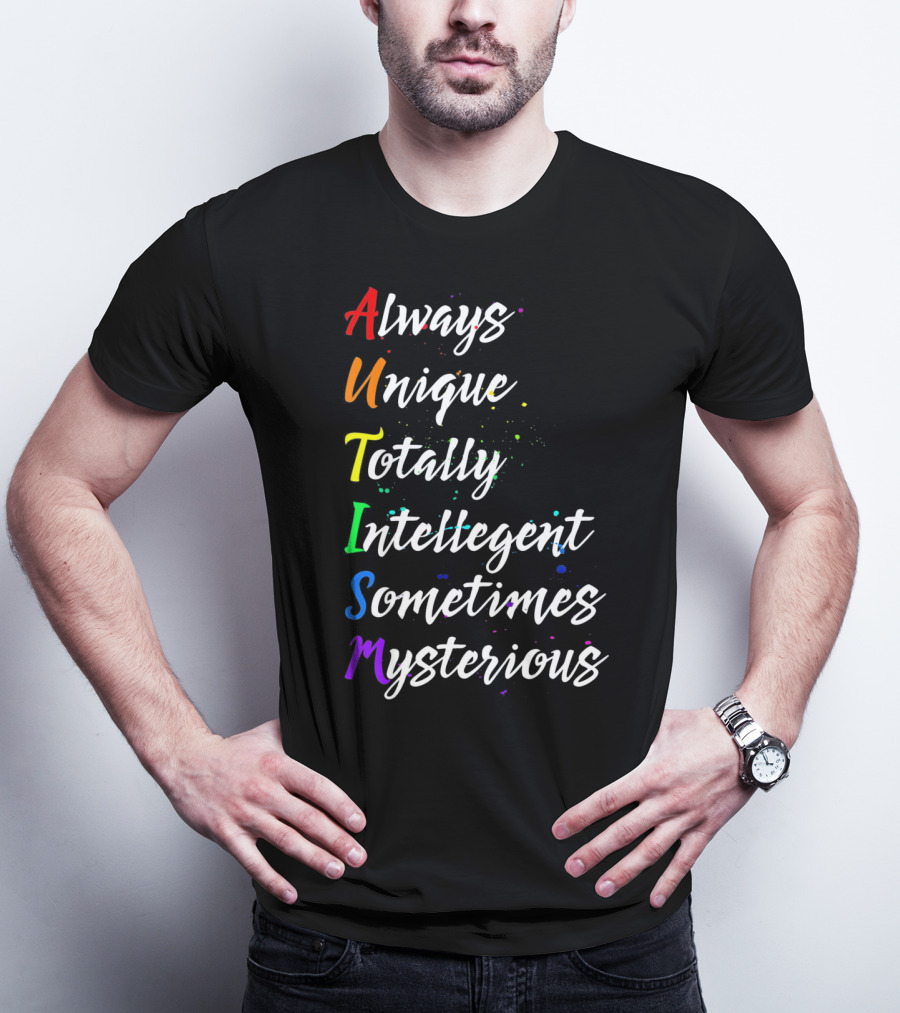 Always Unique Totally Intelligent Sometimes Mysterious Autism Awareness T-Shirt