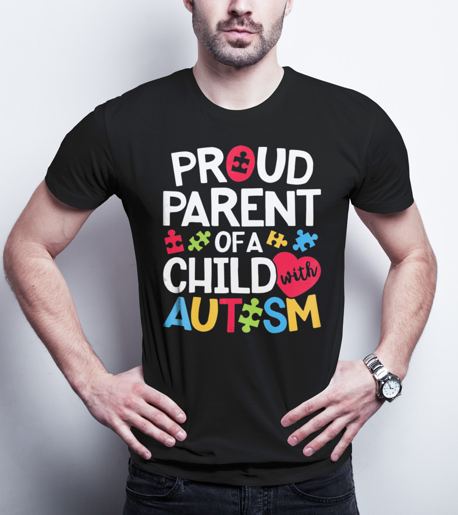 Proud Parent Of A Child With Autism Colorful Puzzle Pieces And Heart T-Shirt