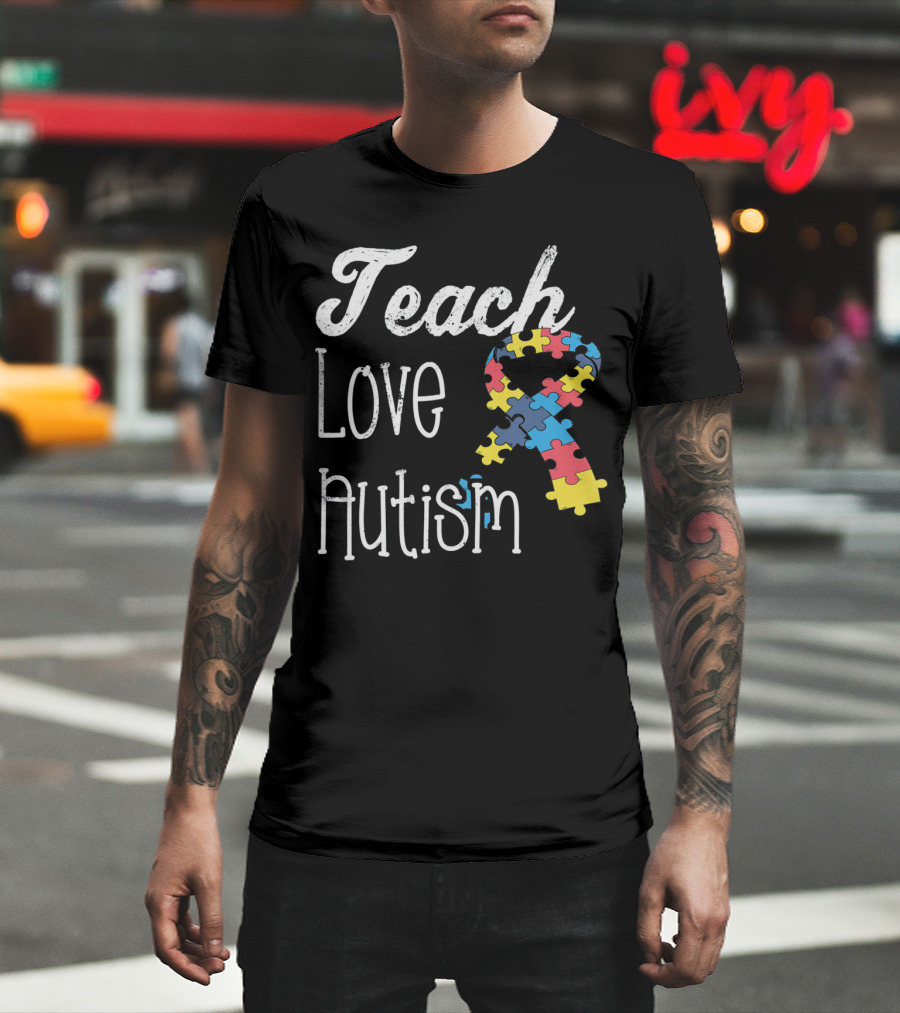Teach Love Autism Puzzle Ribbon Awareness T-Shirt