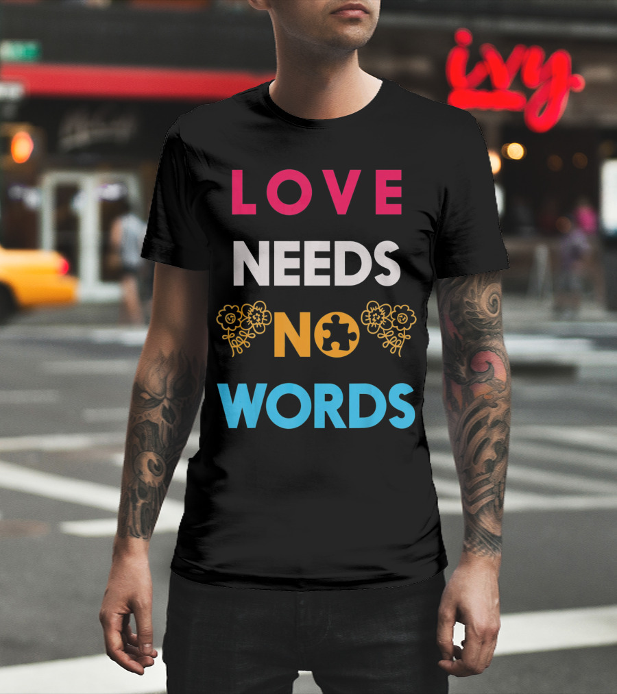 Love Needs No Words Autism Awareness Puzzle Piece Flowers T-Shirt