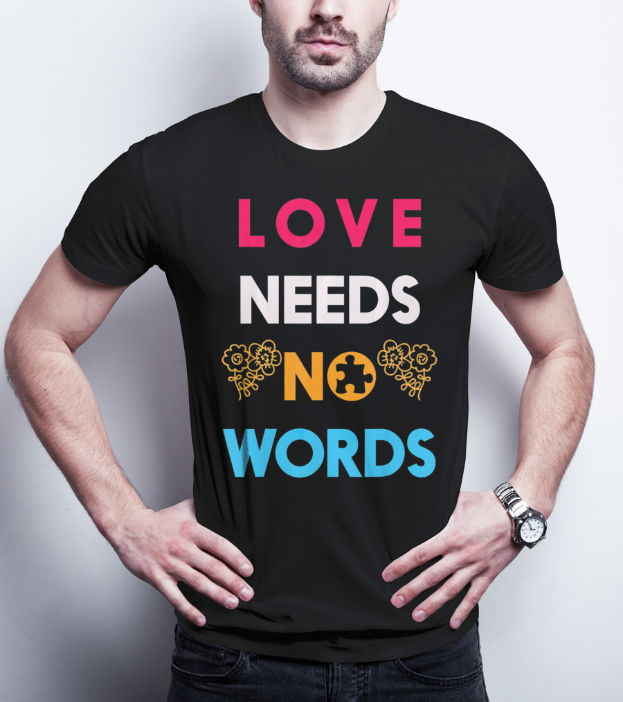 Love Needs No Words Autism Awareness Puzzle Piece Flowers T-Shirt