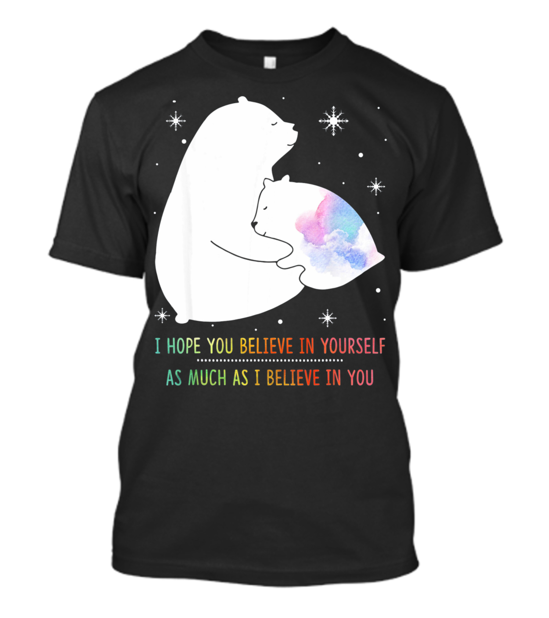 I Hope You Believe In Yourself As Much As I Believe In You Bear T-Shirt