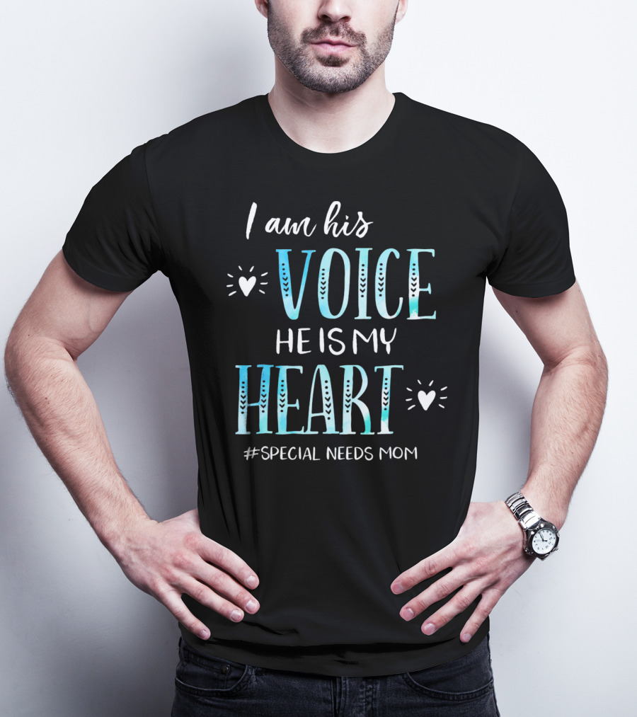 I Am His Voice He Is My Heart #Special Needs Mom T-Shirt