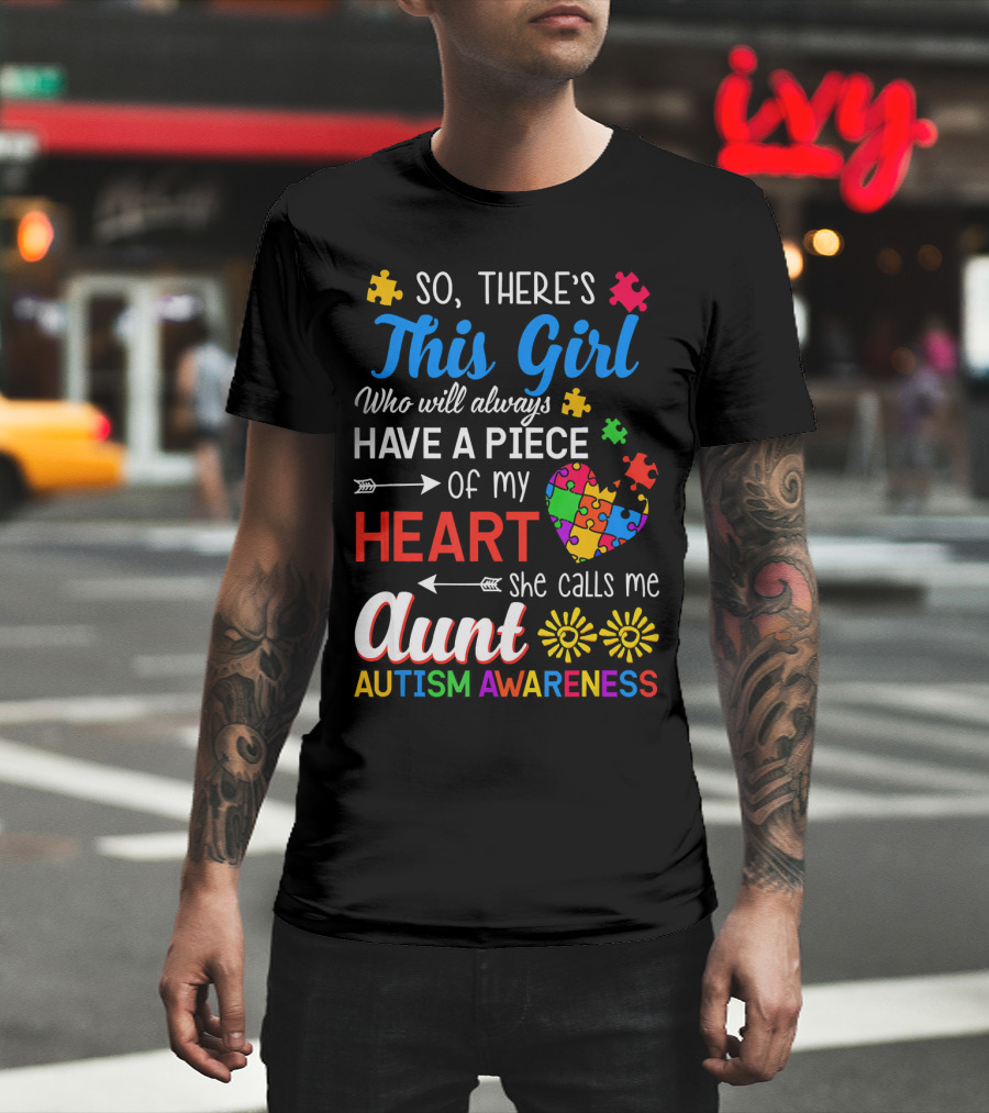 So There's This Girl Who Will Always Have A Piece Of My Heart She Calls Me Aunt Autism Awareness T-Shirt