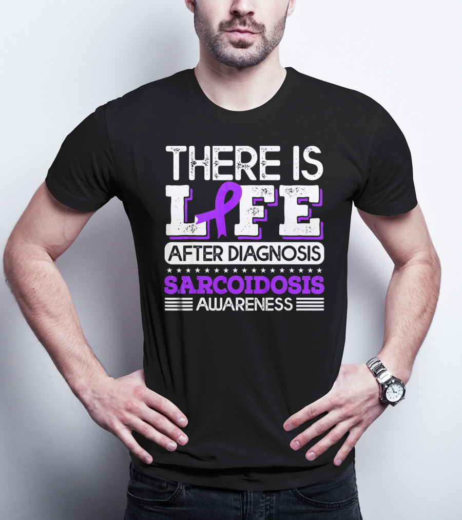 There Is Life After Diagnosis Sarcoidosis Awareness Purple T-Shirt