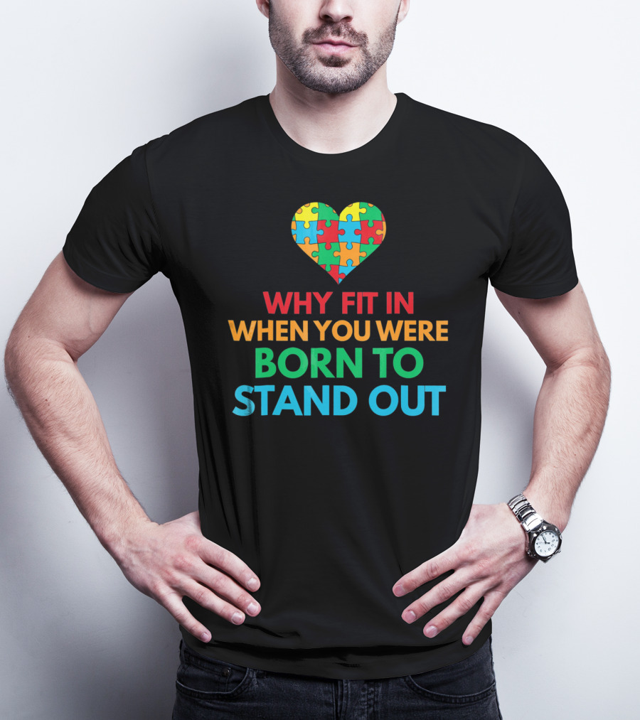 Why Fit In When You Were Born To Stand Out Autism Awareness Puzzle Heart T-Shirt