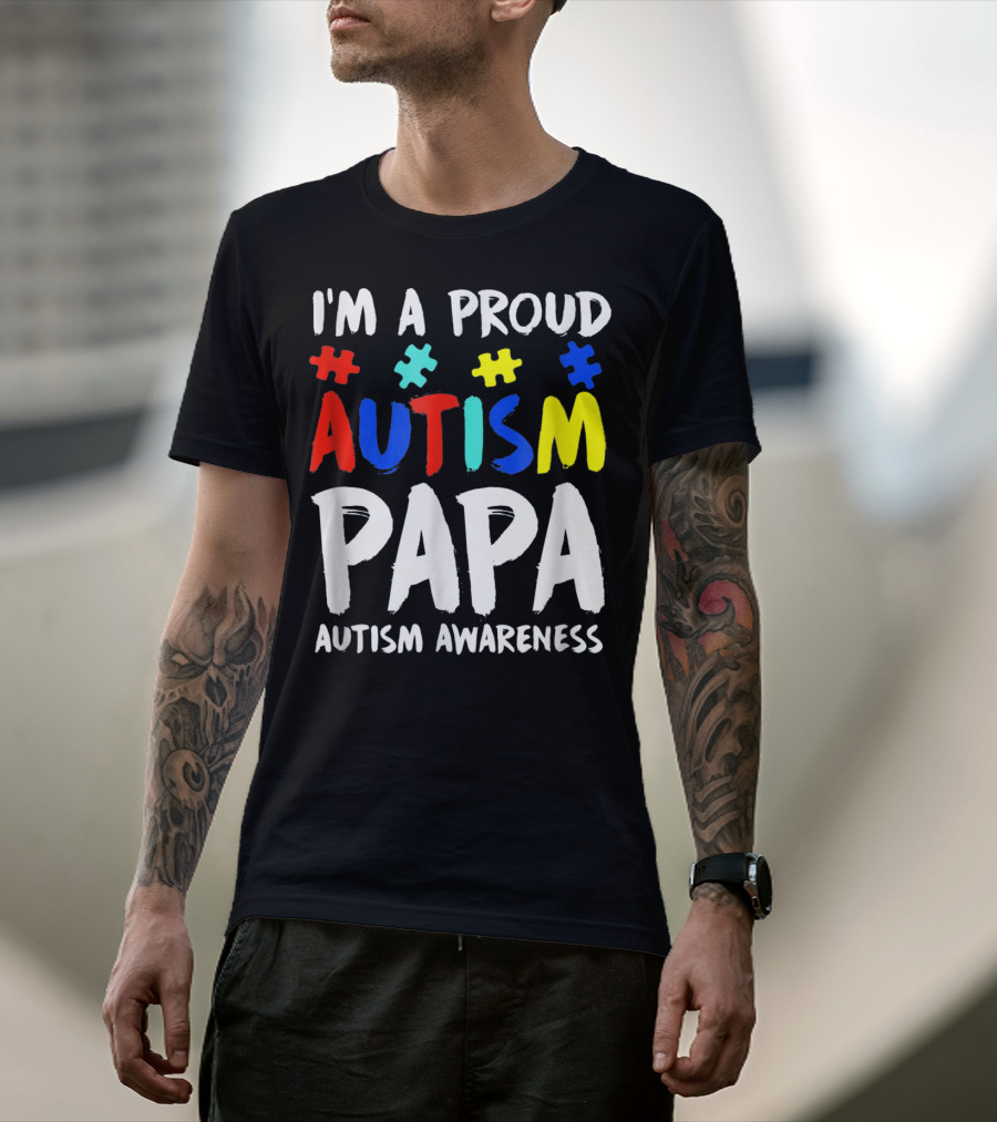 I'm A Proud Autism Papa Autism Awareness T-Shirt