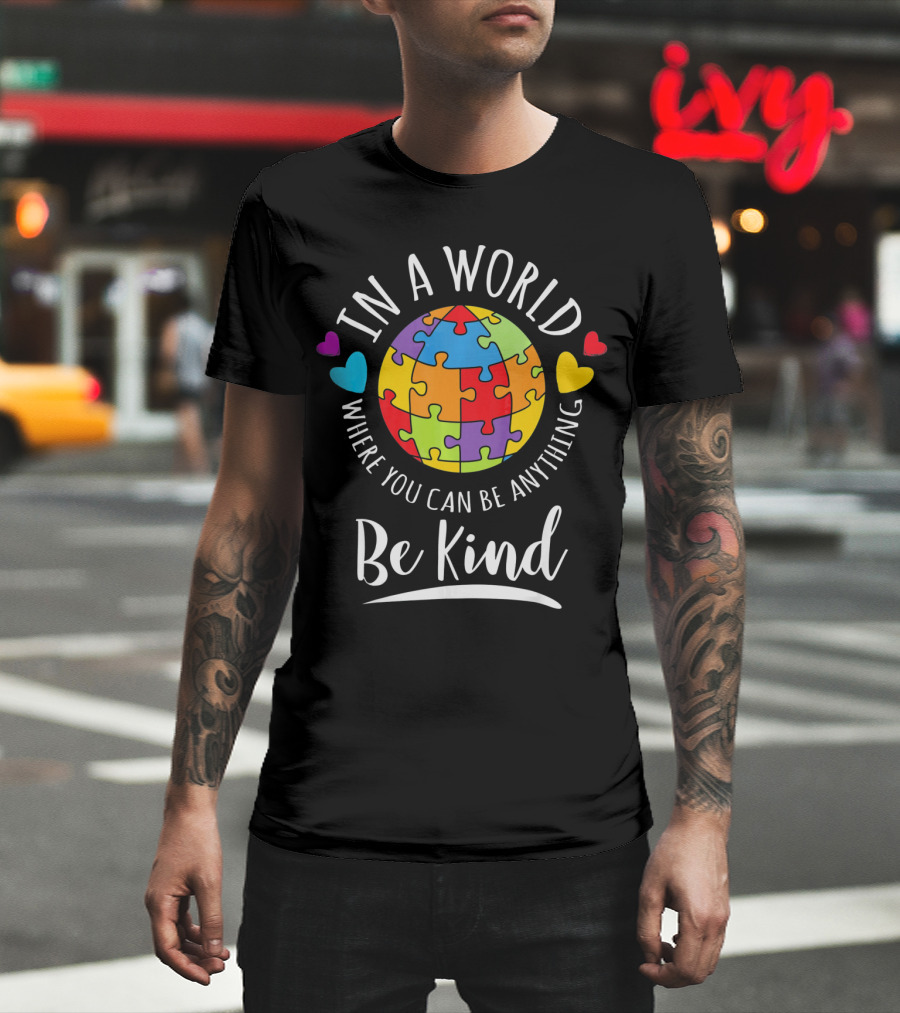 In A World Where You Can Be Anything Be Kind Autism Awareness Puzzle Hearts T-Shirt