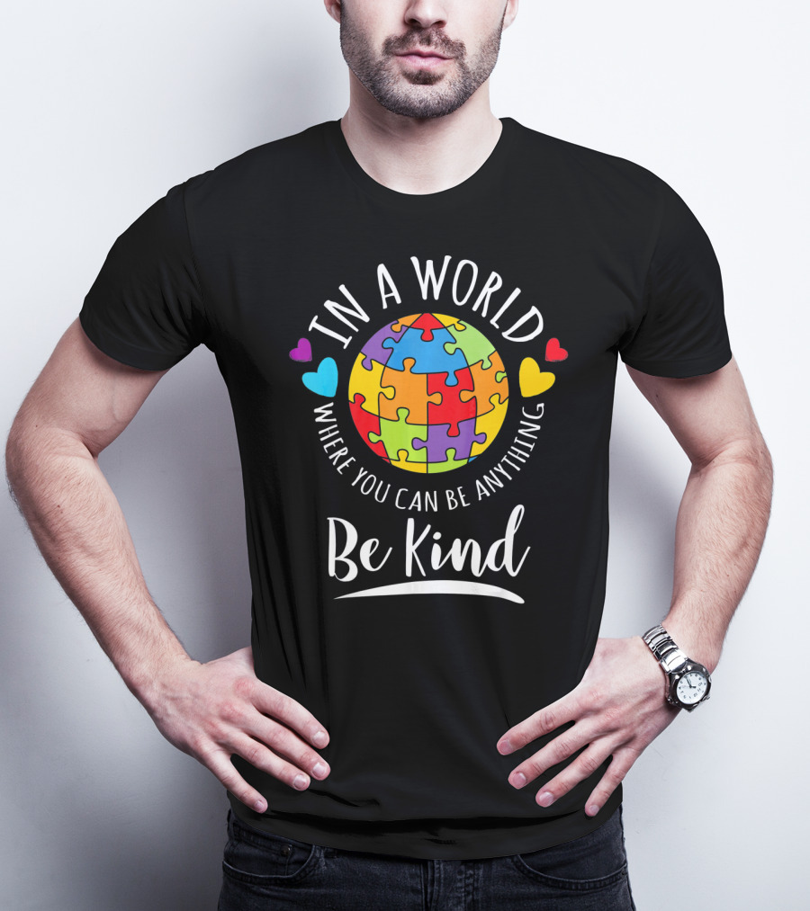 In A World Where You Can Be Anything Be Kind Autism Awareness Puzzle Hearts T-Shirt
