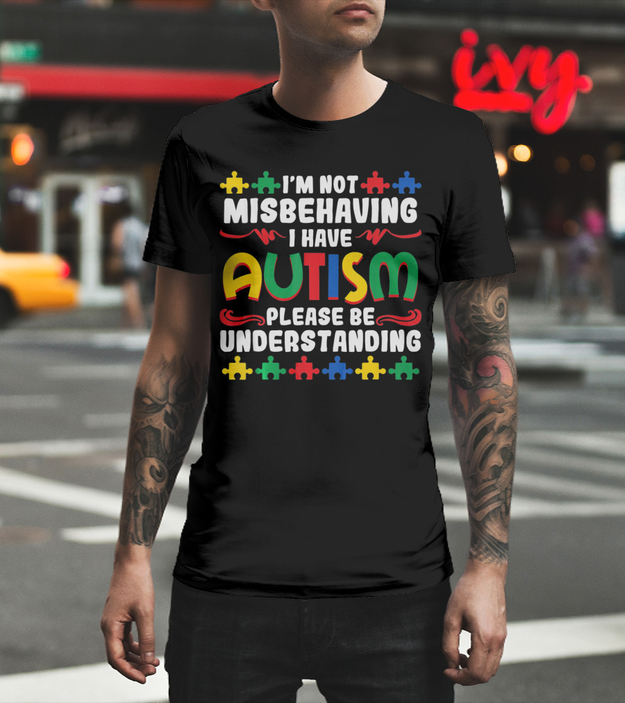 I'm Not Misbehaving I Have Autism Please Be Understanding Puzzle Piece T-Shirt