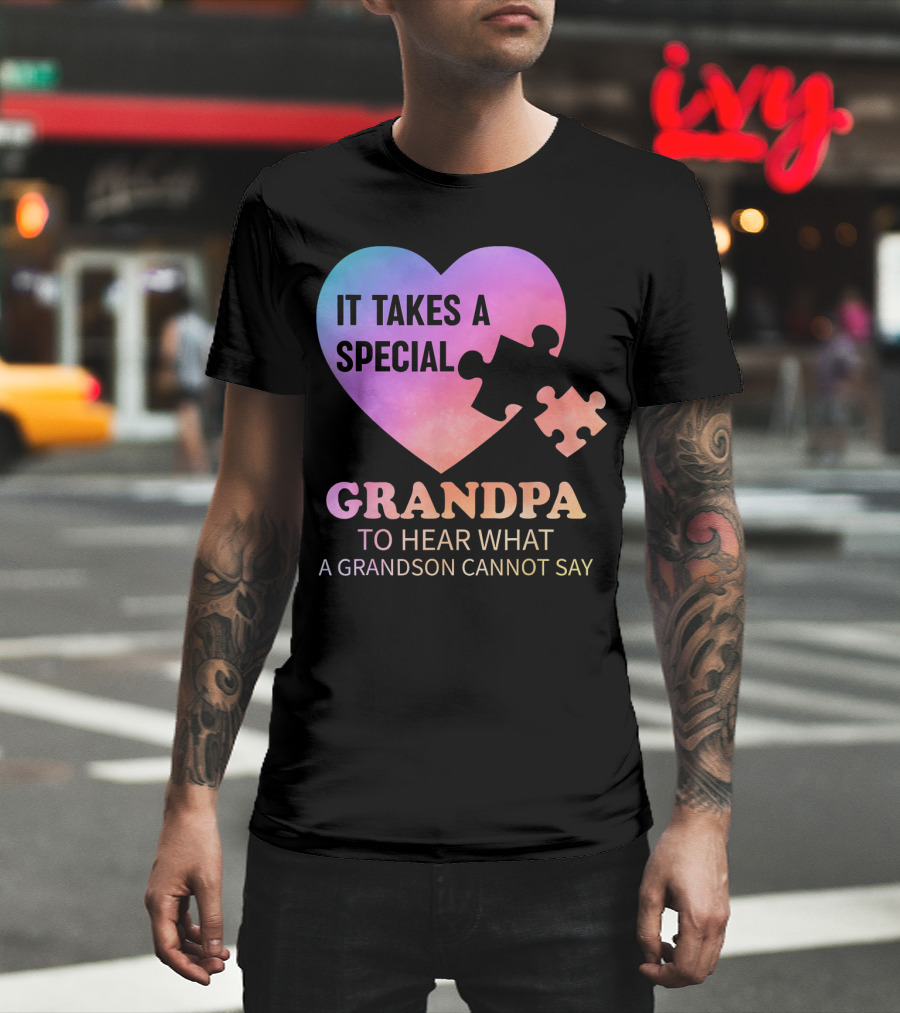 It Takes A Special Grandpa To Hear What A Grandson Cannot Say T-Shirt