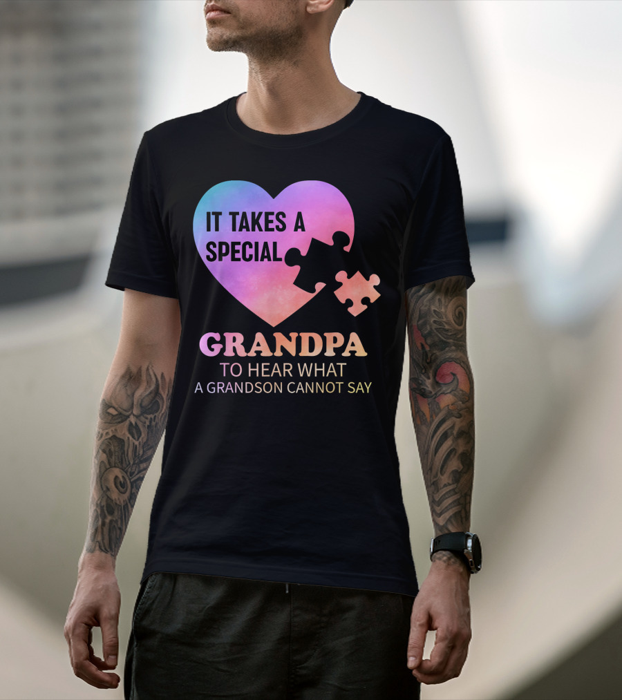 It Takes A Special Grandpa To Hear What A Grandson Cannot Say T-Shirt