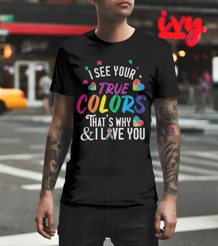 I See Your True Colors That's Why I Love You Autism Awareness T-Shirt