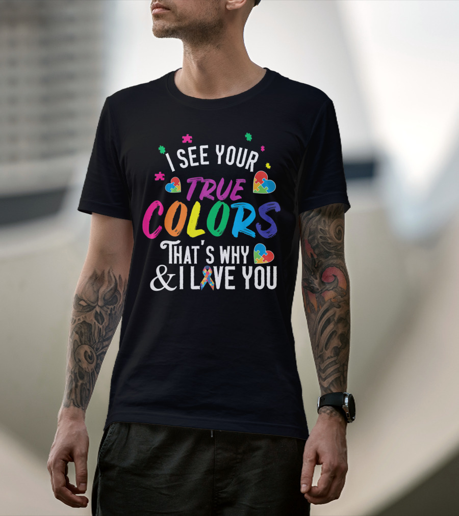 I See Your True Colors That's Why I Love You Autism Awareness T-Shirt