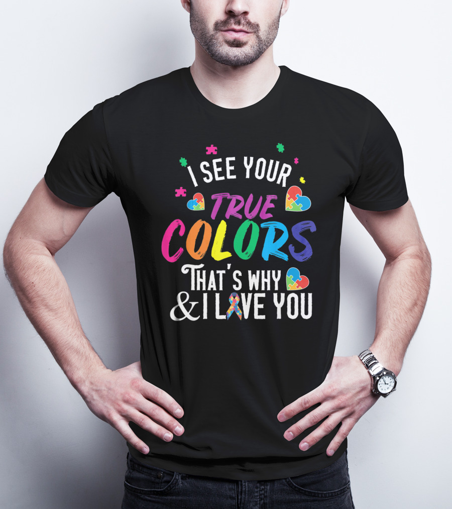 I See Your True Colors That's Why I Love You Autism Awareness T-Shirt