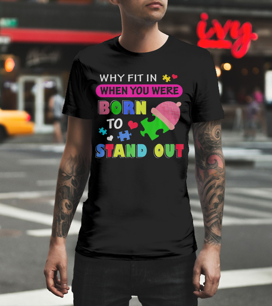 Autism Awareness Why Fit In When You Were Born To Stand Out Puzzle Pieces T-Shirt