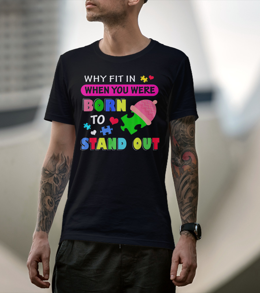 Autism Awareness Why Fit In When You Were Born To Stand Out Puzzle Pieces T-Shirt