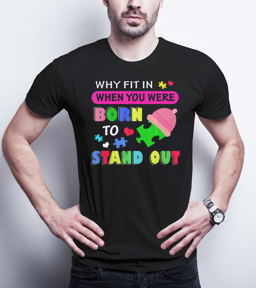 Autism Awareness Why Fit In When You Were Born To Stand Out Puzzle Pieces T-Shirt