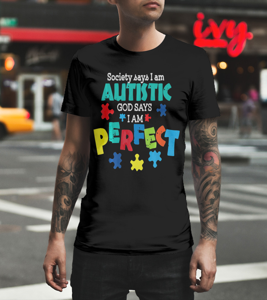 Society Says I Am Autistic God Says I Am Perfect Autism Awareness T-Shirt