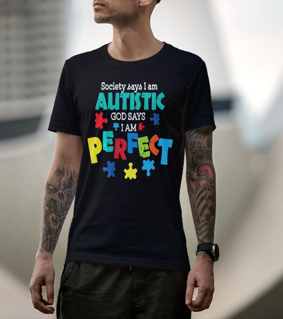 Society Says I Am Autistic God Says I Am Perfect Autism Awareness T-Shirt