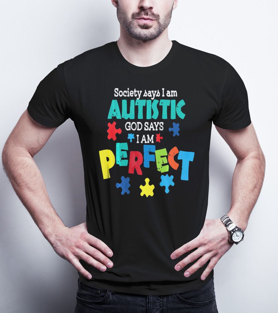 Society Says I Am Autistic God Says I Am Perfect Autism Awareness T-Shirt