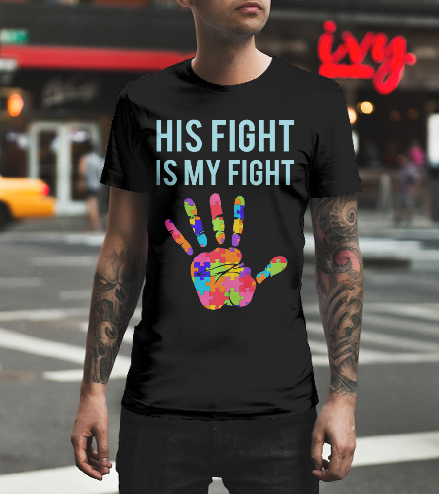 His Fight Is My Fight Autism Support Puzzle Handprint T-Shirt