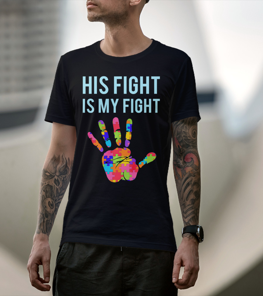 His Fight Is My Fight Autism Support Puzzle Handprint T-Shirt