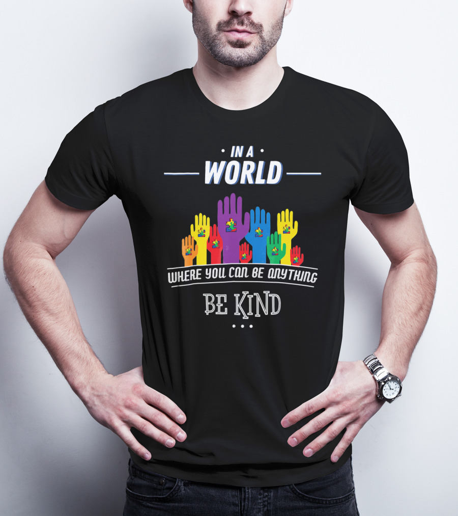 In A World Where You Can Be Anything Be Kind Autism Awareness Teacher Choose T-Shirt