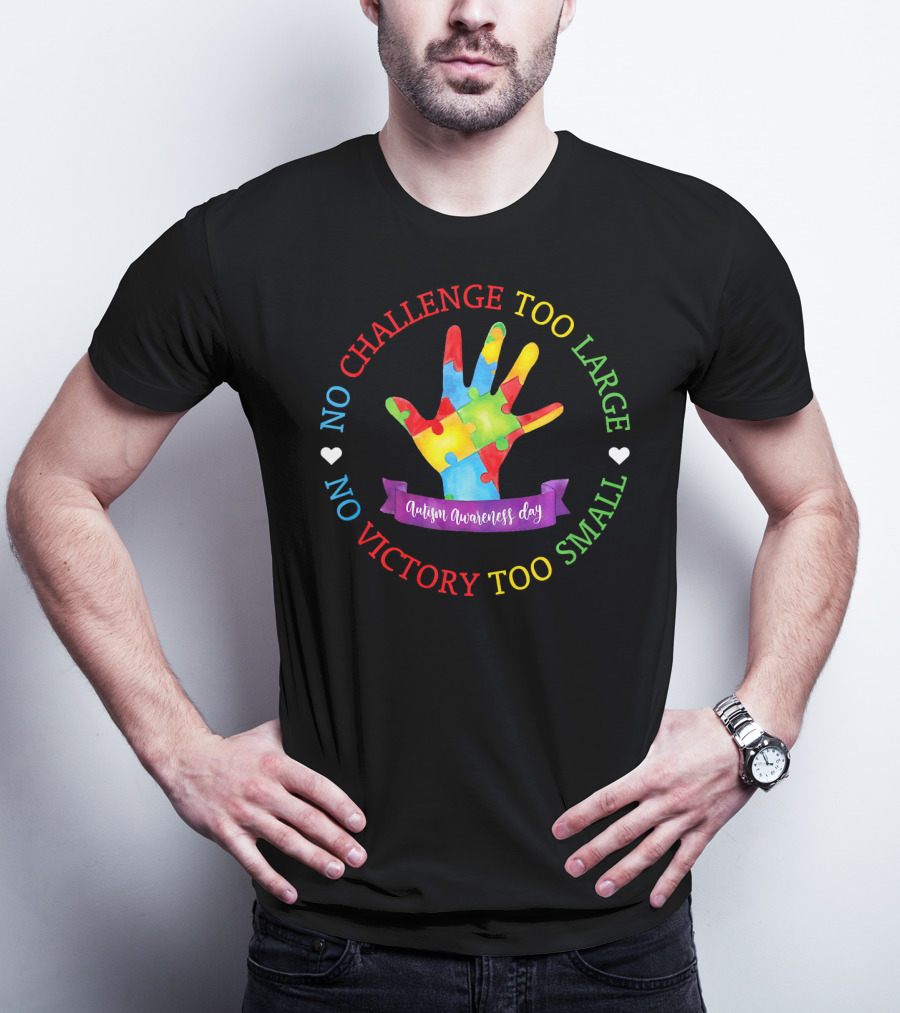 Autism Awareness Day No Challenge Too Large No Victory Too Small T-Shirt